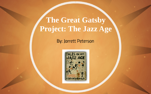 The Great Gatsby Project: The Jazz Age by Jarrett Peterson on Prezi
