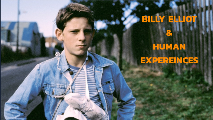 Billy Elliot, Human Experience - Thomas Duthie by Thomas Duthie on Prezi