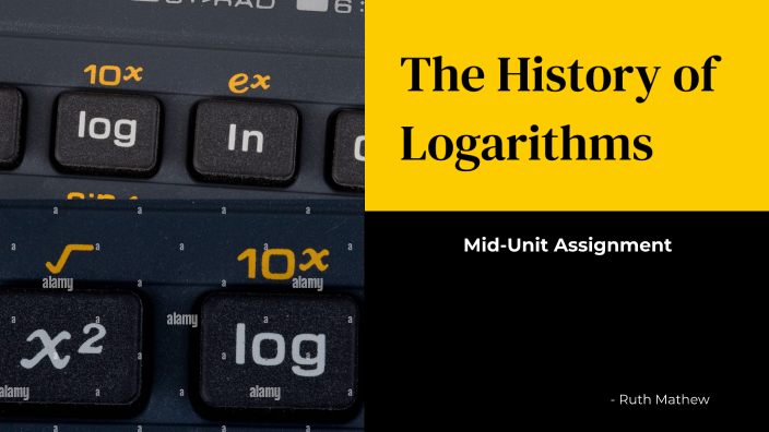 The History of Logarithms Mid-Unit Assignment by Ruth Mathew on Prezi