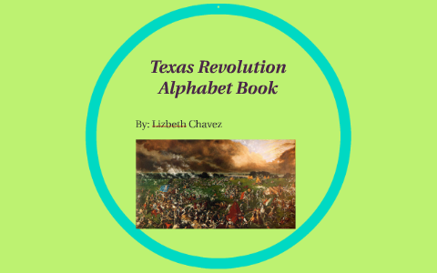 Texas Revolution Alphabet Book by Lizbeth Chavez on Prezi