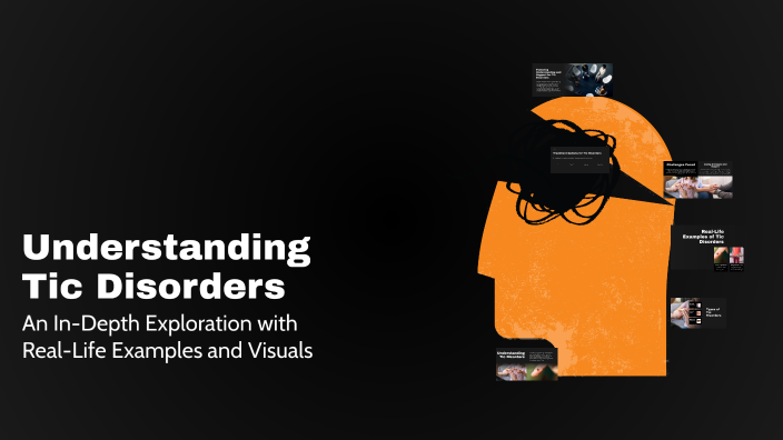 Understanding Tic Disorders by MARIAM PERVAIZ IQBAL on Prezi