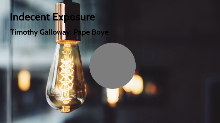 Indecent Exposure by Timkage on Prezi