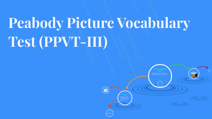 Peabody Picture Vocabulary Test (PPVT-III) by Myrene Carrero on Prezi
