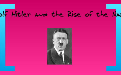 Adolf Hitler and the Rise of the Nazis by irma martin on Prezi