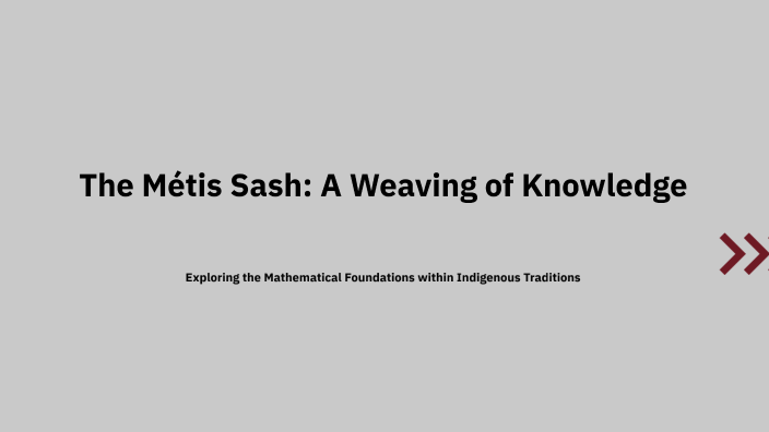 The Métis Sash: A Weaving of Knowledge by edyn strong-garcia on Prezi