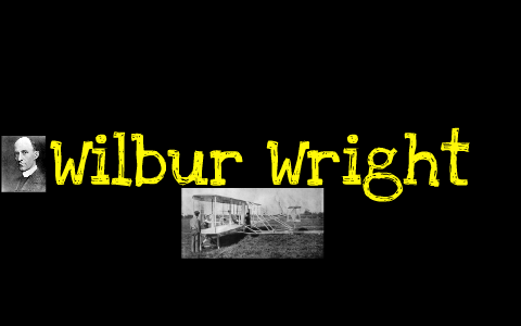 Wilbur Wright by Trae Wright on Prezi