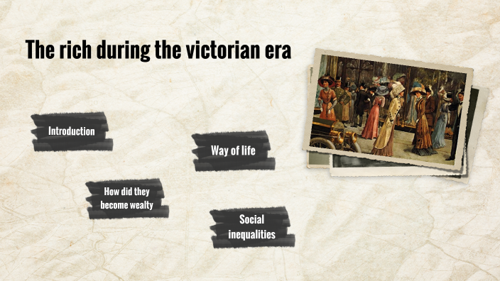 the rich during the victorian era by Ganaël Prat on Prezi