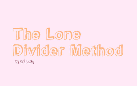 Lone-Divider Method by Ceili Leahy on Prezi
