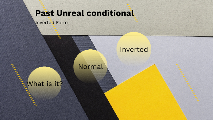 Past unreal conditional. inverted form by Kevin Amezcua Barragan on Prezi