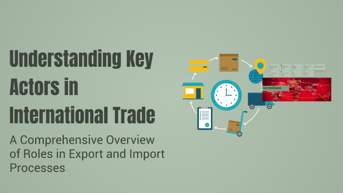 Understanding Key Actors in International Trade by Dai Pham Van on Prezi