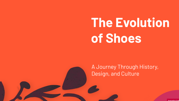 The Evolution of Shoes by Cournell Hoffman on Prezi