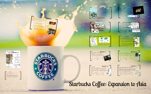 Starbucks Coffee: Expansion to Asia by on Prezi