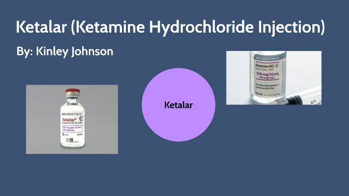 Ketalar/Ketamine by Kinley Johnson on Prezi