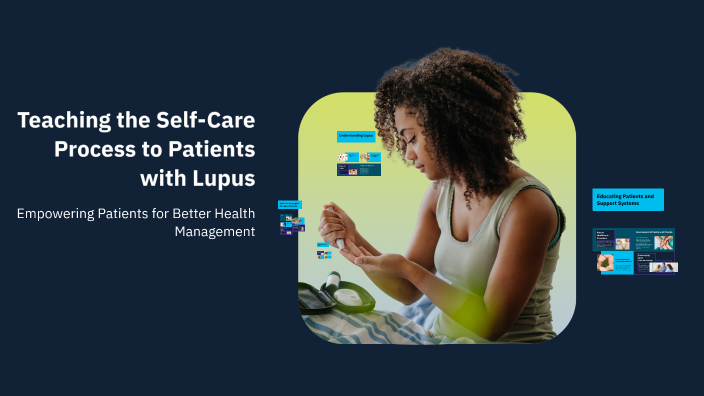 Teaching the Self-Care Process to Patients with Lupus by Hadice on Prezi