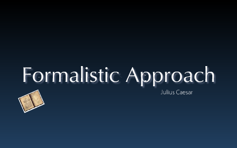 Formalistic Approach for Julius Caesar by Rachel Mays on Prezi