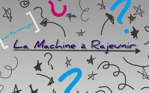 La Machine à Rajeunir by Sarah Crittenden on Prezi