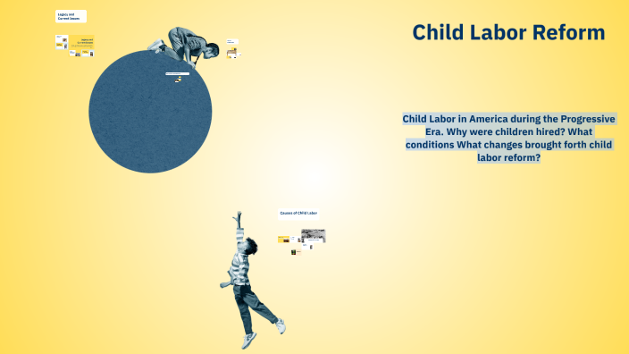 Child Labor Reform in the Progressive Era by Braydon Arendsen on Prezi