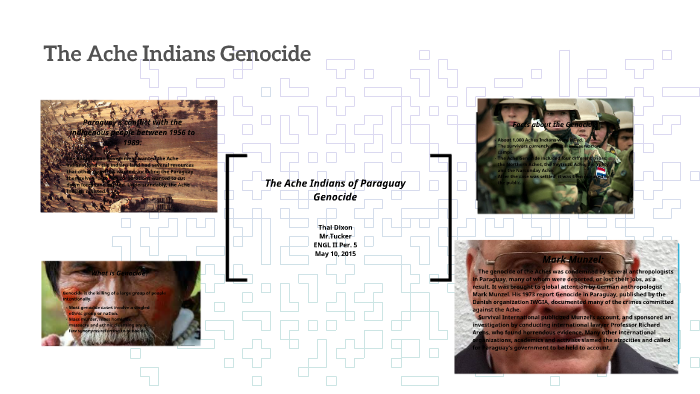 The Ache Indians Genocide by Thai Dixon on Prezi