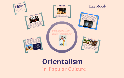 Orientalism in Popular Culture by Izzy Moody on Prezi