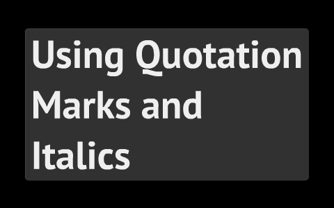 Using quotation marks and italics by tyra kelly on Prezi