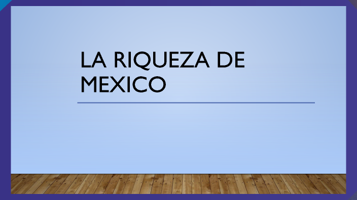 la riqueza de mexico by Cuauhtemoc Sanchez on Prezi