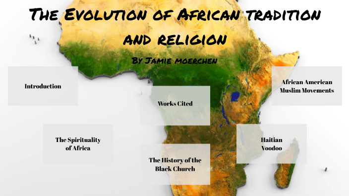 The Evolution of African culture and religion by Jamie Moerchen on Prezi