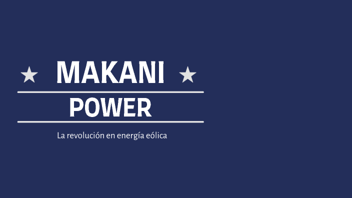 Makani Power by JUAN CARLOS BARRAGAN TORRES on Prezi
