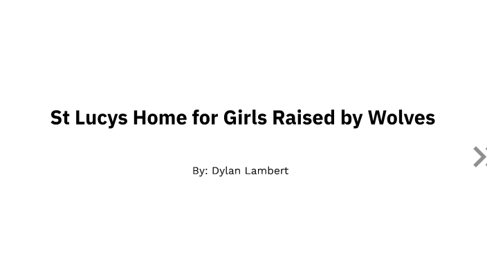 St Lucys Home for Girls Raised by Wolves by Dylan Lambert on Prezi