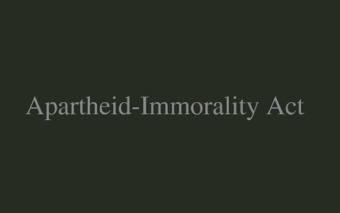 Apartheid-Immorality Act by adam cotton on Prezi