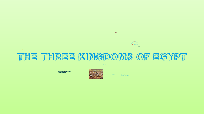 The Three Kingdoms of Ancient Egypt by Beth Picciano on Prezi