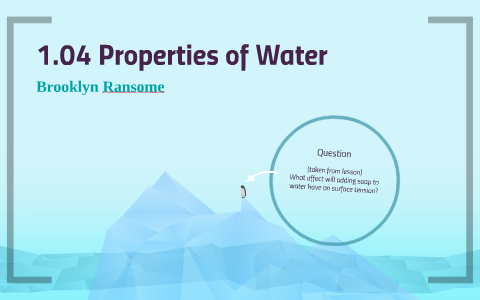 1.04 Properties of Water by Brooklyn Ransome on Prezi
