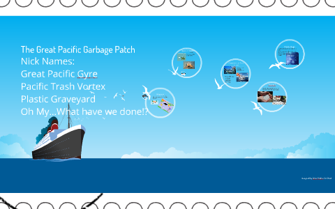 The Great Pacific Garbage Patch by Sarah Trautman on Prezi