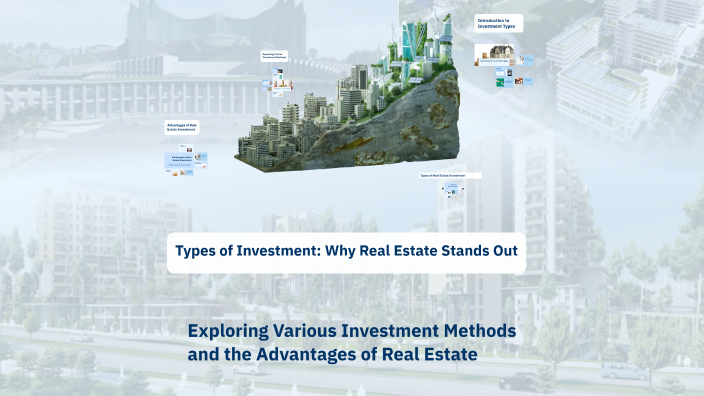 Types of Investment: Why Real Estate Stands Out by Jay Radia on Prezi