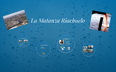 La Matanza Riachuelo by Madeline Kahl on Prezi