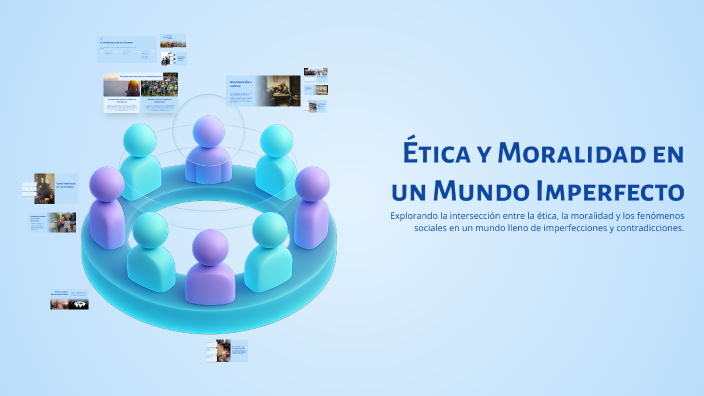 Ética y Moralidad en un Mundo Imperfecto by ANA KAREN DE LEON GALICIA on Prezi