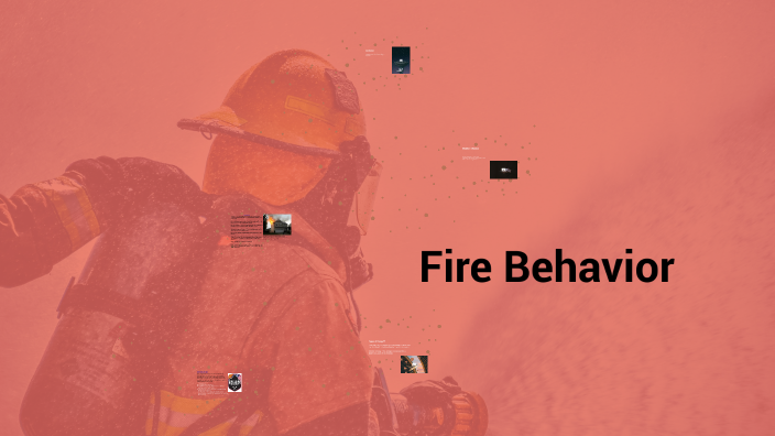 Understanding Fire Behavior by Colin McMullen on Prezi