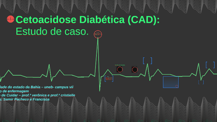 Cetoacidose Diabética (CAD): Estudo de caso. by Samir Pacheco Rios ...