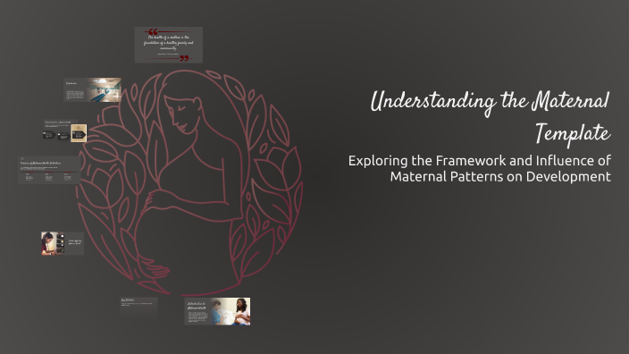 Understanding the Maternal Template by Renee T on Prezi