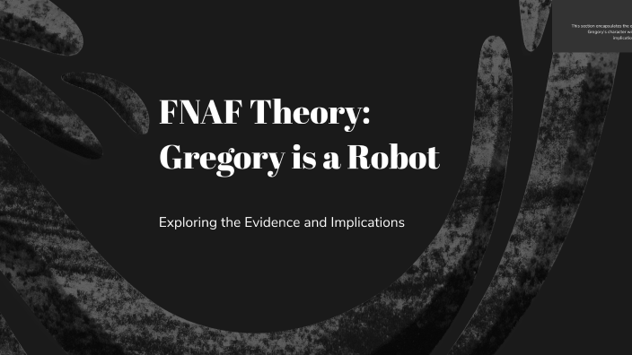 FNAF Theory: Gregory is a Robot by Kr SONIO on Prezi