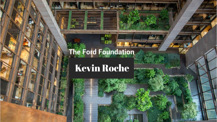 Kevin Roche - The Ford Foundation by grasiella santos on Prezi
