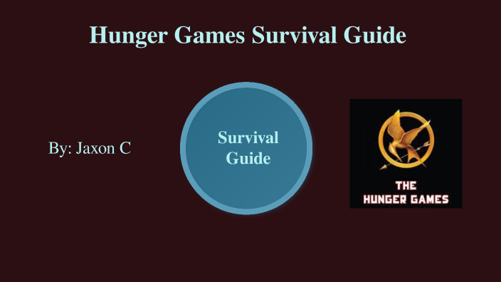 Hunger Games Survival Guide-Jaxon by Jaxon Crisby on Prezi
