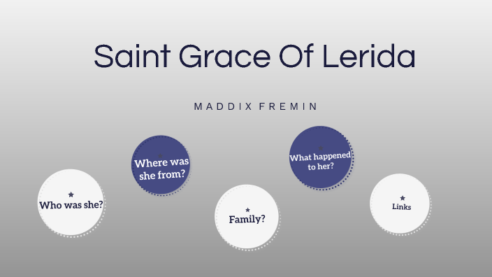 Saint Grace Of Lerida by Maddix Fremin on Prezi