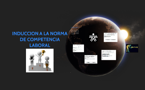 INDUCCION A LA NORMA DE COMPETENCIA LABORAL by on Prezi