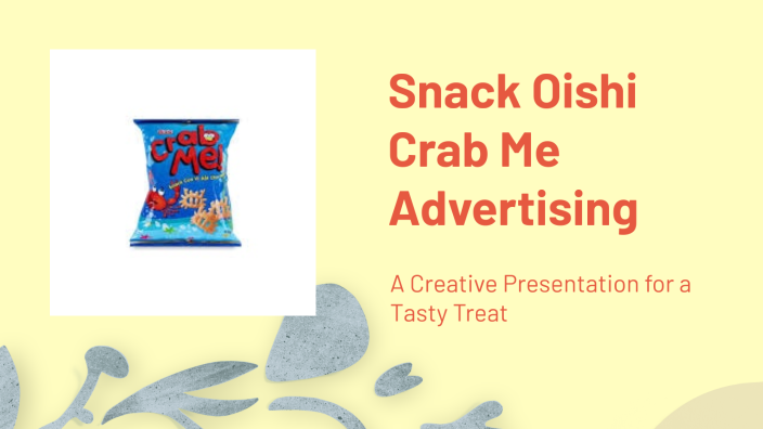 Snack Oishi Crab Me Advertising by Diệp Đinh Vũ Ngọc on Prezi