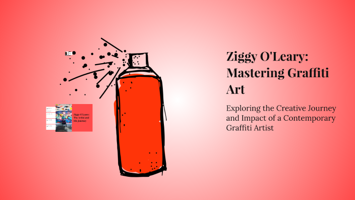 Ziggy O'Leary: Mastering Graffiti Art by Alana Garcia on Prezi