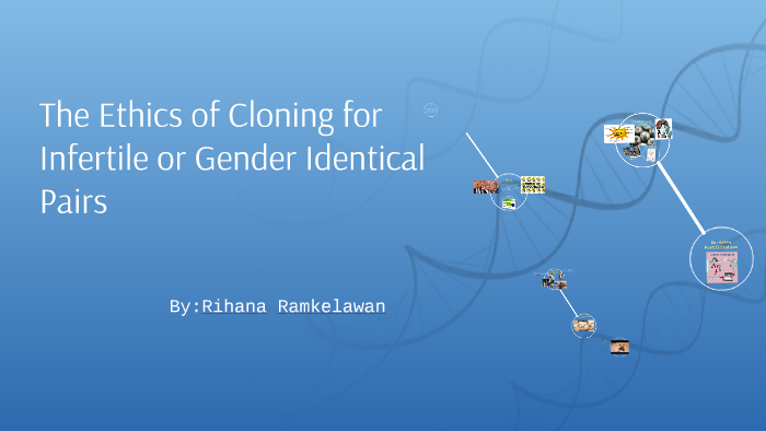The Ethics of Cloning and Global Impacts by hana bella on Prezi