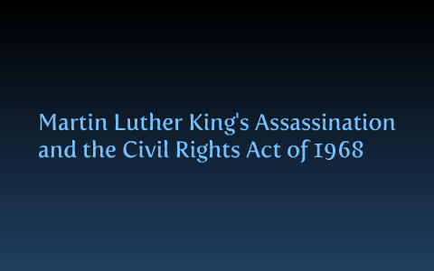 Nick Cockrell MLK's Assassination and The Civil Rights act of 1968 ...