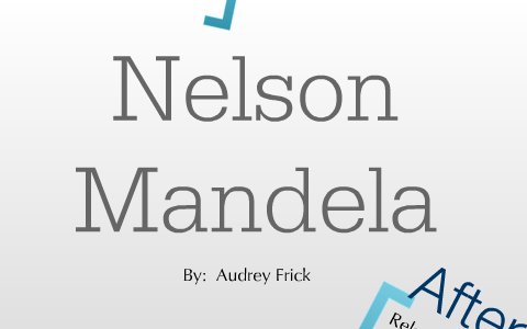 Nelson Mandela by Audrey Frick on Prezi