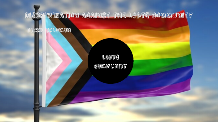 Discrimination against the LGBTQ community by Derek Solomon on Prezi