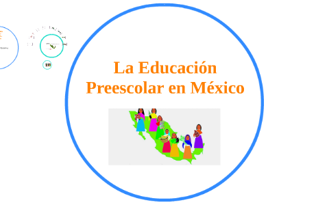 La Educación Preescolar en México by ana vera on Prezi